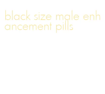 Unlock Confidence with Black Size Male Enhancement Pills – 2025's ...